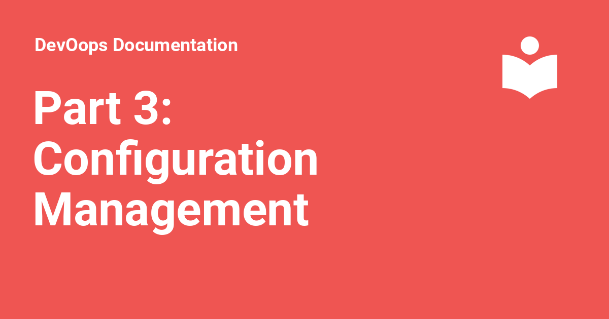 Part 3: Configuration Management - DevOops Documentation Part 3: Configuration Management - DevOops Documentation